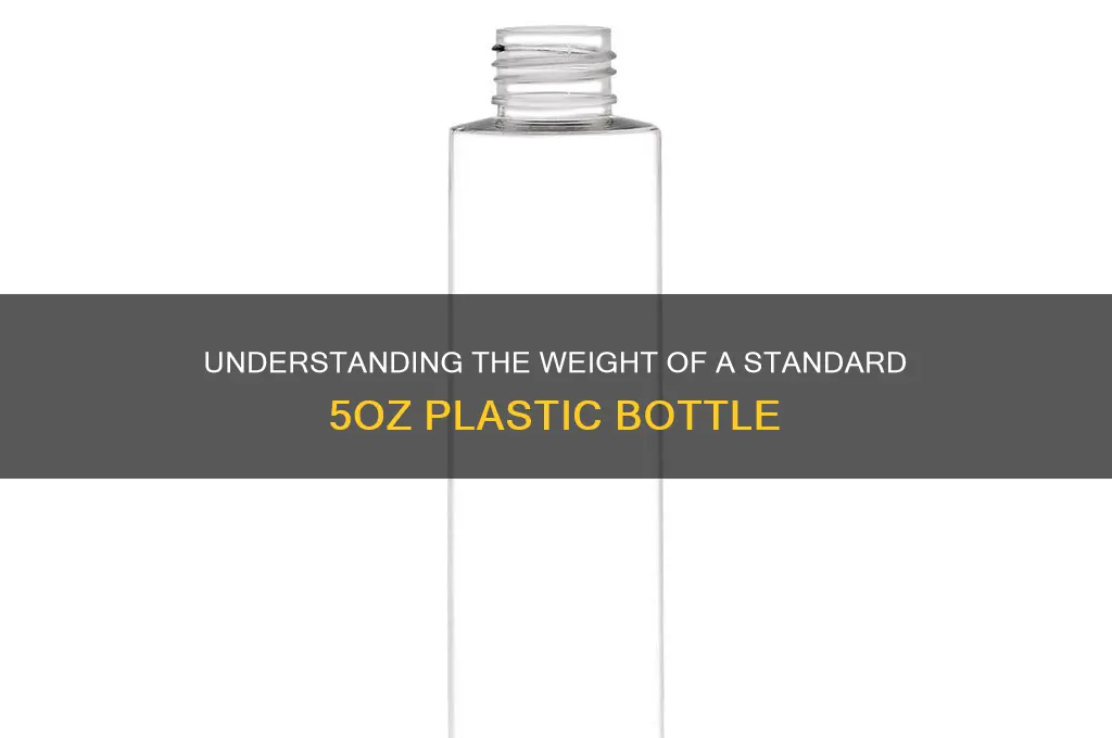 Understanding The Weight Of A Standard 5Oz Plastic Bottle | ShunPoly