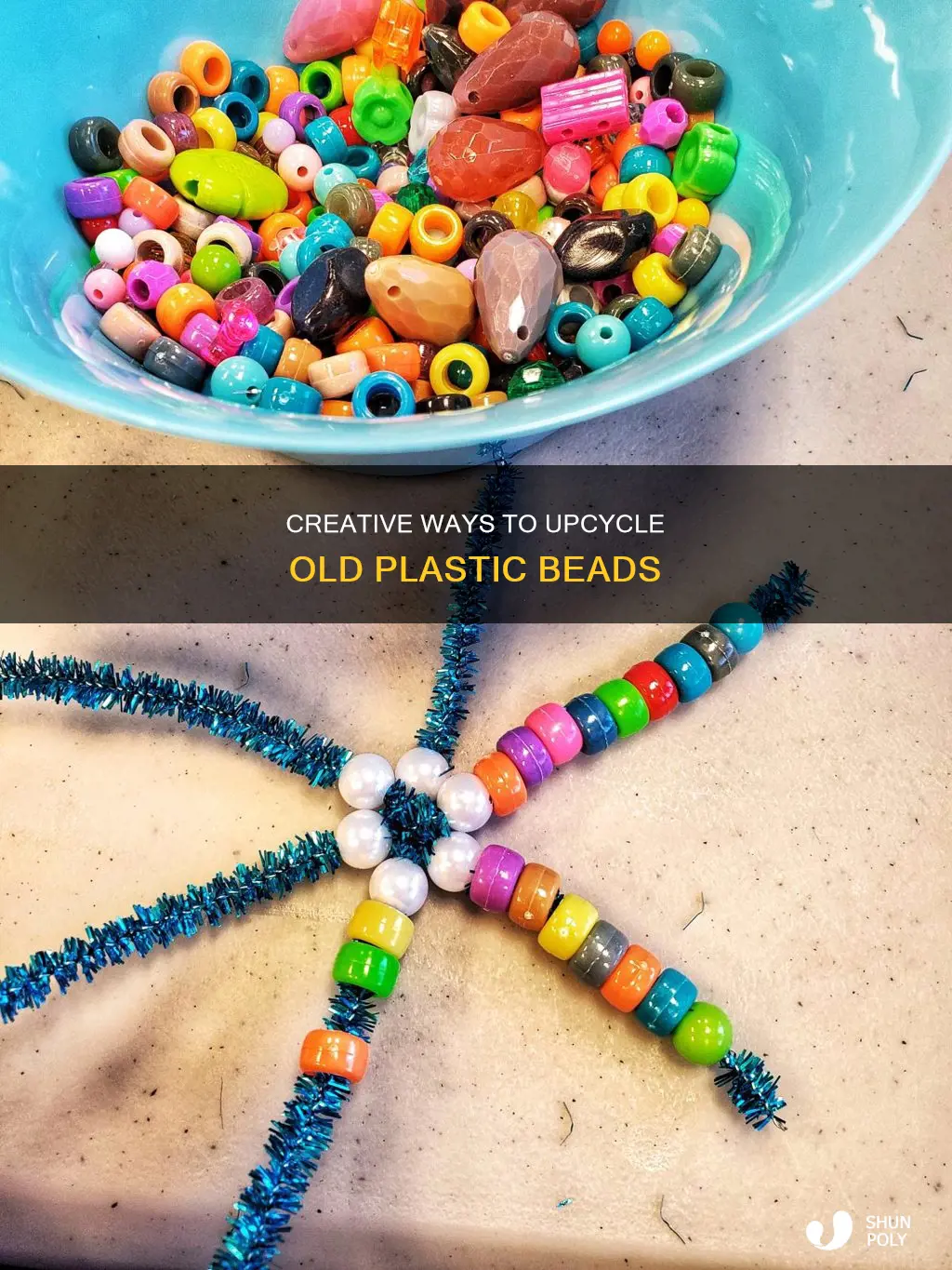 Creative Ways To Upcycle Old Plastic Beads | ShunPoly