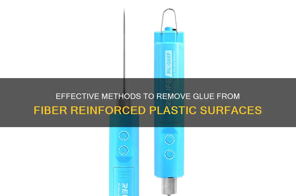 Effective Methods To Remove Glue From Fiber Reinforced Plastic Surfaces ...