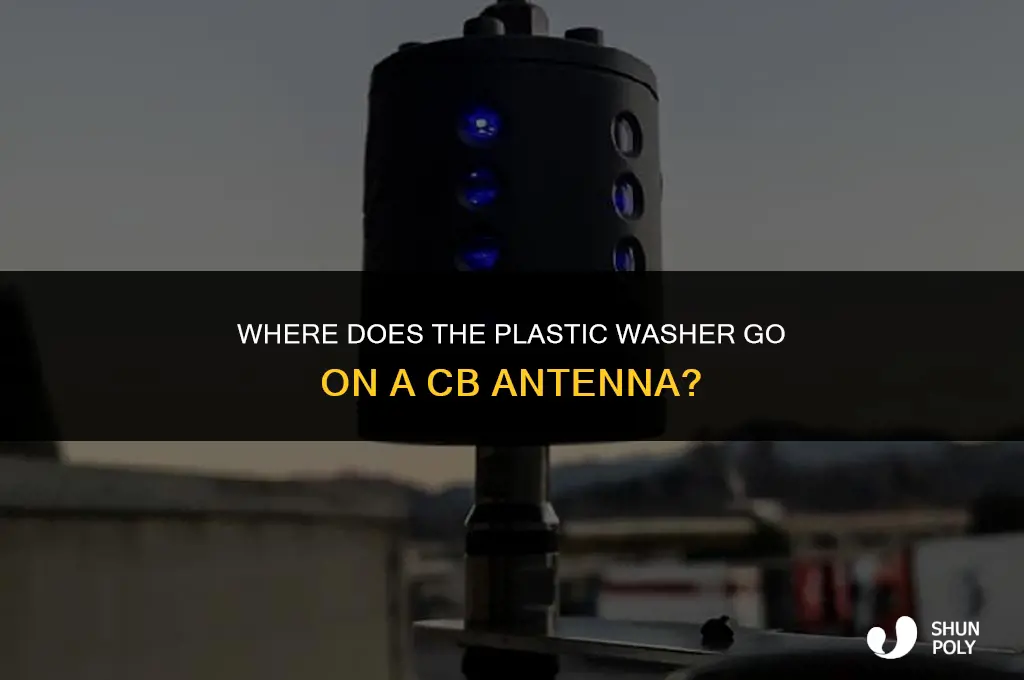 Where Does The Plastic Washer Go On A Cb Antenna? | ShunPoly