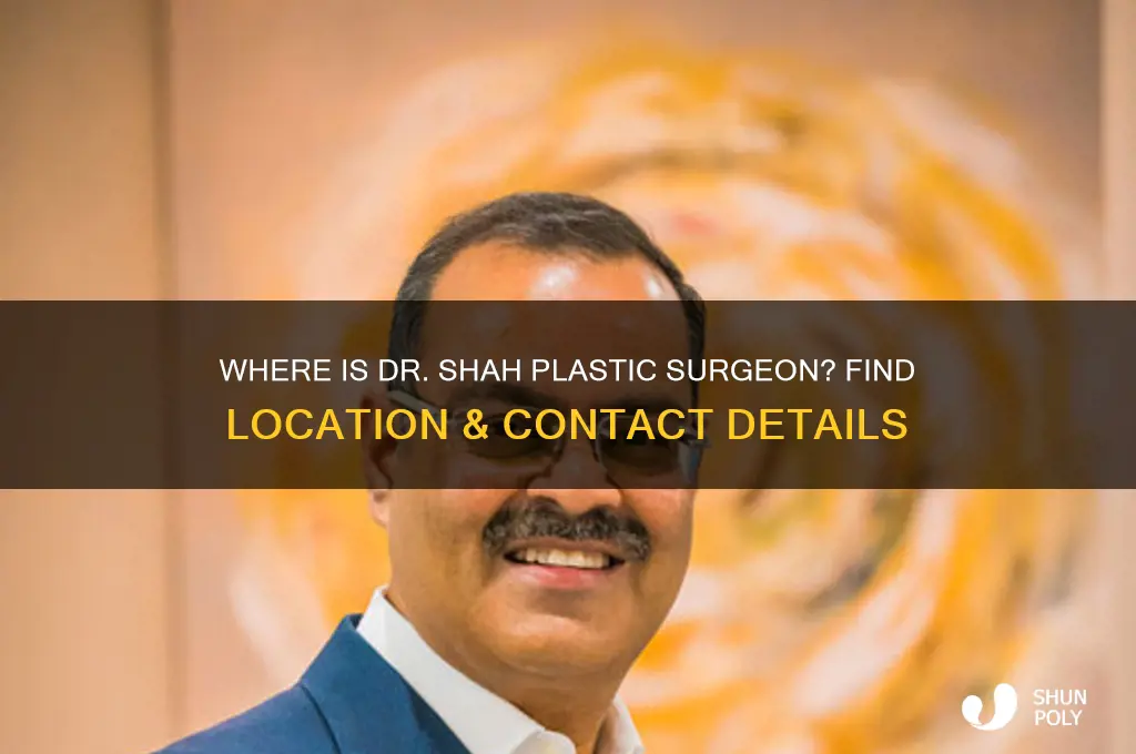 Where Is Dr. Shah Plastic Surgeon? Find Location & Contact Details ...