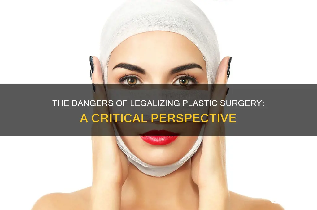 The Dangers Of Legalizing Plastic Surgery: A Critical Perspective ...