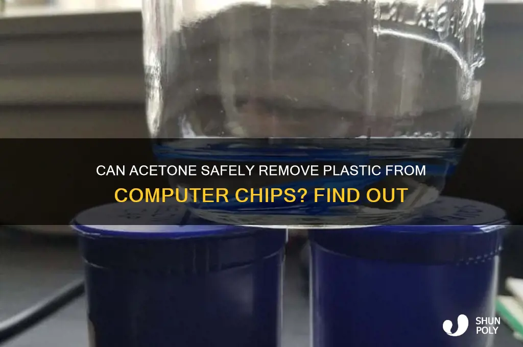 Can Acetone Safely Remove Plastic From Computer Chips? Find Out | ShunPoly